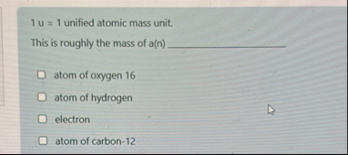 Solved 1u=1 ﻿unified atomic mass unit.This is roughly the | Chegg.com