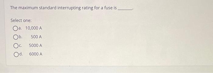 Solved The maximum standard interrupting rating for a fuse | Chegg.com