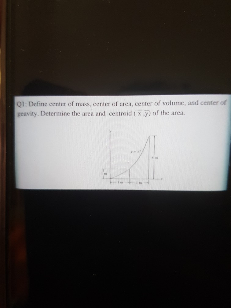 Solved Q1: Define center of mass, center of area, center of | Chegg.com