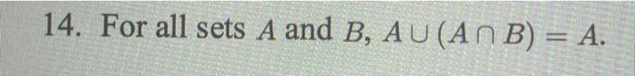 Solved 14. For all sets A and B, AU(ANB) = A. | Chegg.com