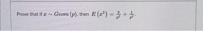 Solved Prove that if x∼Geom(p), then E(x2)=p2q+p21. | Chegg.com