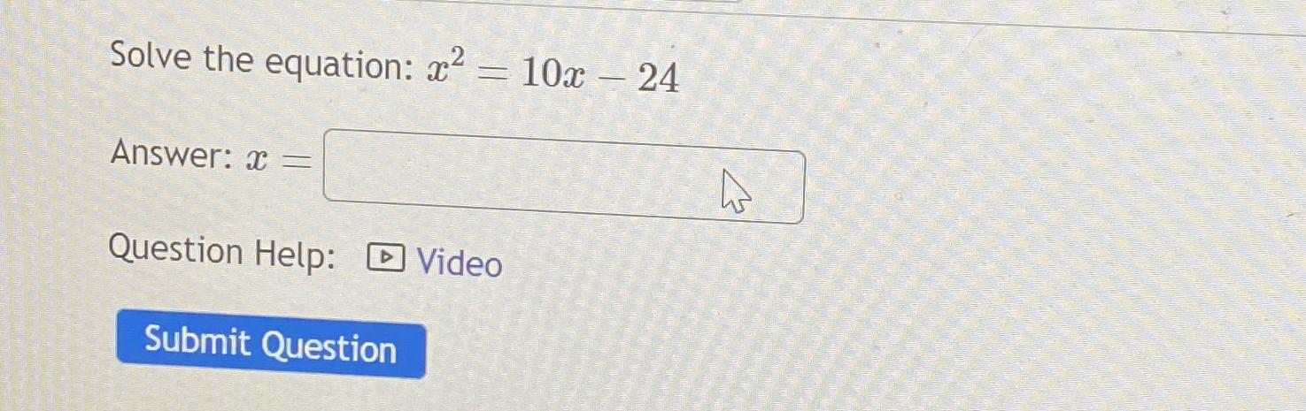 Solved Solve the equation: x2=10x-24Answer: x=Question | Chegg.com