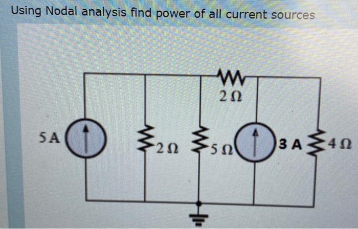 Solved Using Nodal analysis find power of all current | Chegg.com