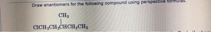 Solved Draw enantiomers for the following compound using | Chegg.com