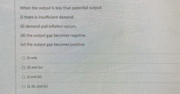 Solved When the output is less than potential output: ( | Chegg.com