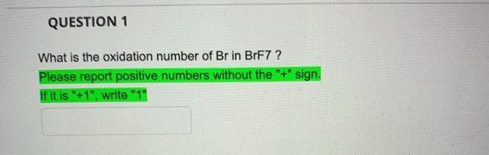 Solved QUESTION 1 What is the oxidation number of Br in BrF7 | Chegg.com