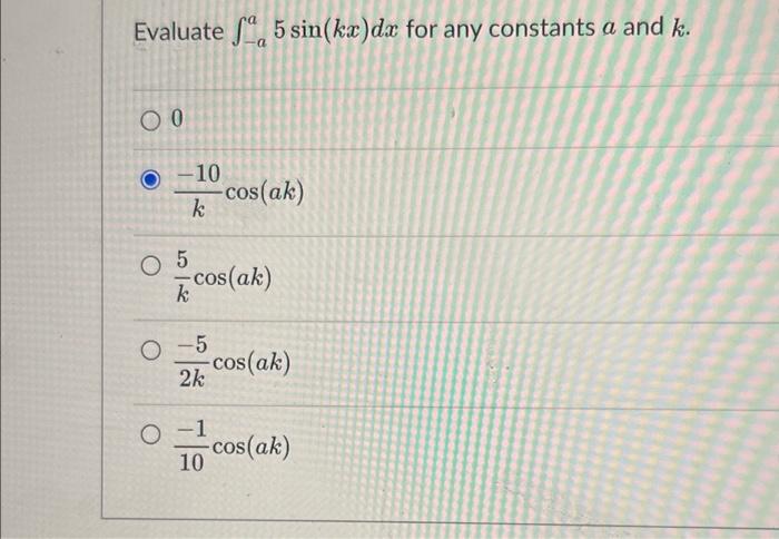 Solved Evaluate f 5 sin(kx) dx for any constants a and k. a | Chegg.com
