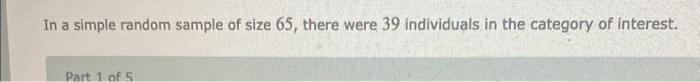Solved In a simple random sample of size 65 , there were 39 | Chegg.com