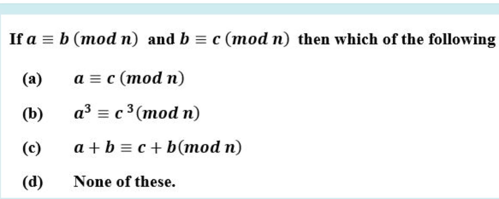 Solved If a = b (mod n) and b = c(mod n) then which of the | Chegg.com