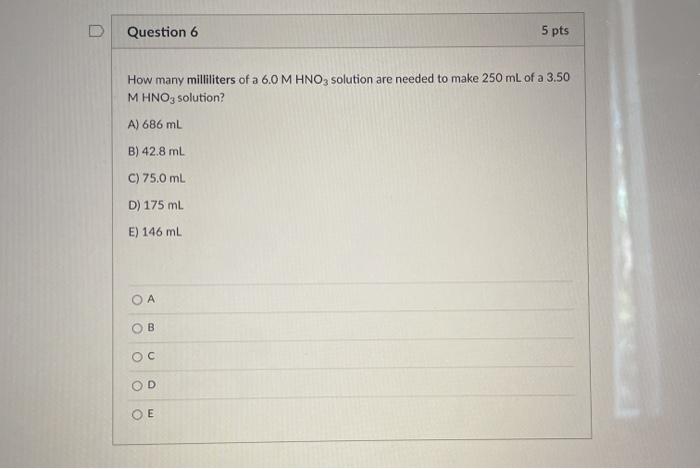 Solved Question 6 5 pts How many milliliters of a 6.0 M HNO3 | Chegg.com