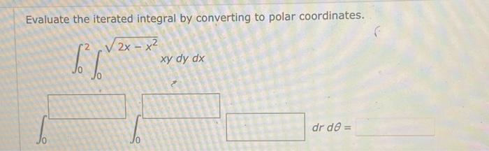 Solved Evaluate the iterated integral by converting to polar | Chegg.com