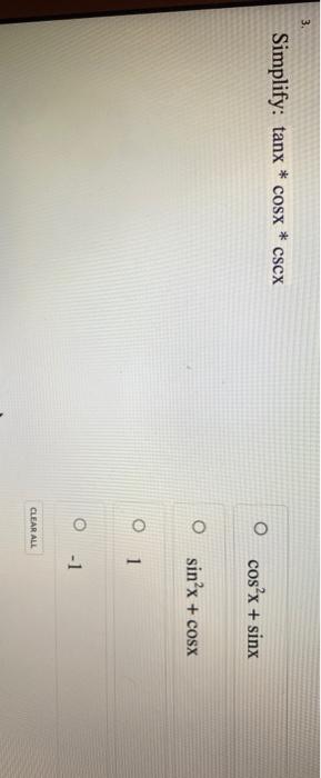 Solved 3. Simplify: tanx * COSX * CSCX cos?X + sinx O sin2x | Chegg.com
