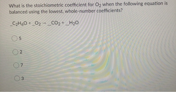 Solved What is the stoichiometric coefficient for O2 when | Chegg.com
