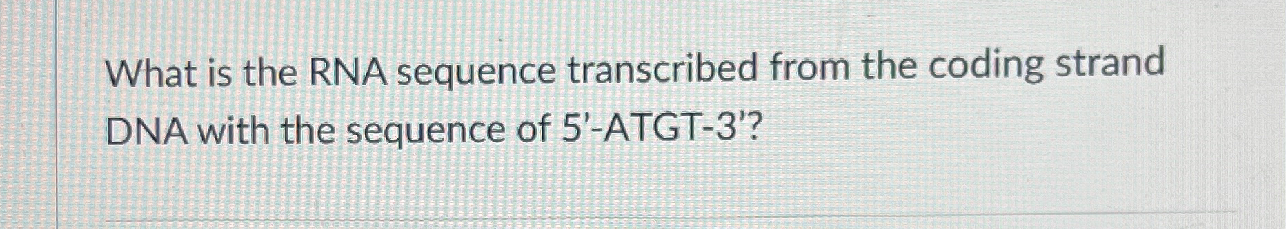 Solved What is the RNA sequence transcribed from the coding | Chegg.com