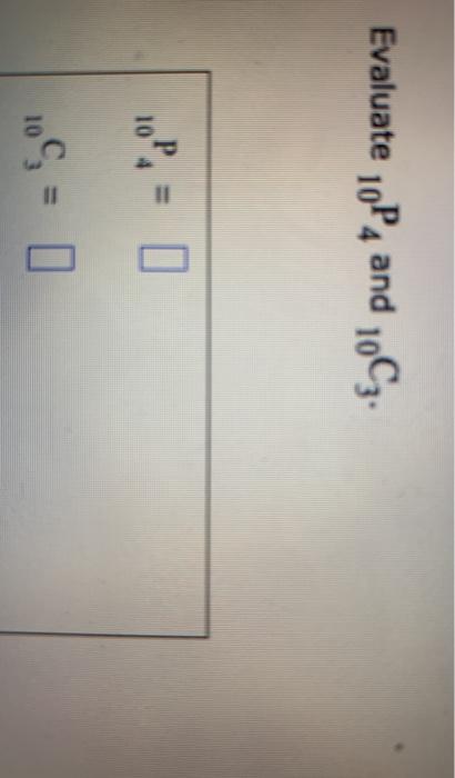 Solved Evaluate 10P4 and 10C3. 10 4 10 | Chegg.com