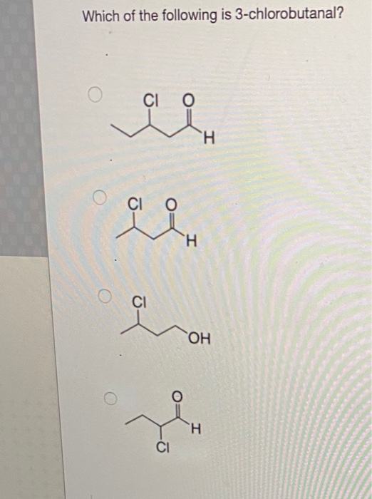 Solved Which of the following is 3-chlorobutanal? OH | Chegg.com