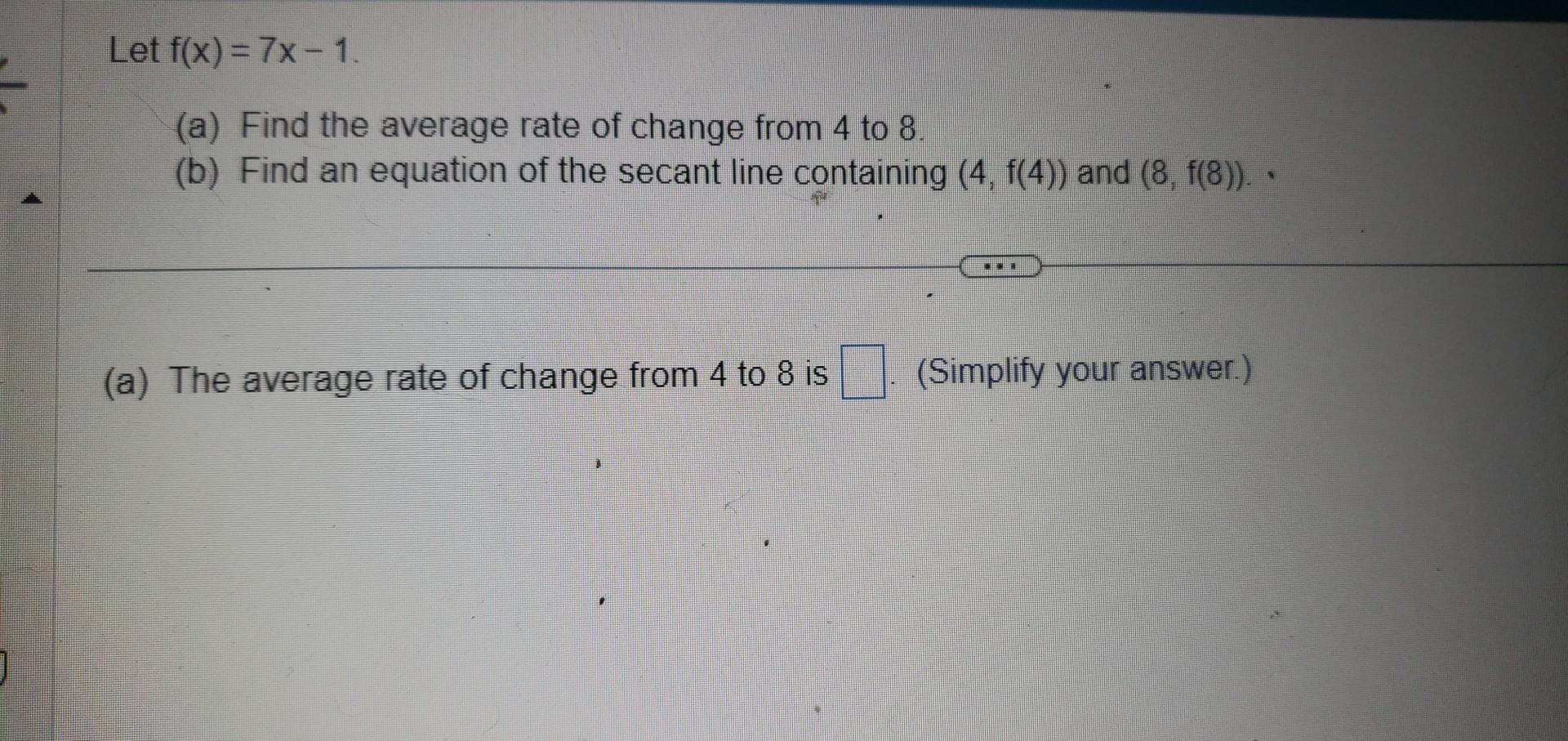 Solved Let f(x)=7x−1 (a) Find the average rate of change | Chegg.com