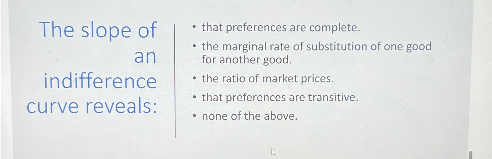 Solved The slope of an indifference curve reveals:that | Chegg.com