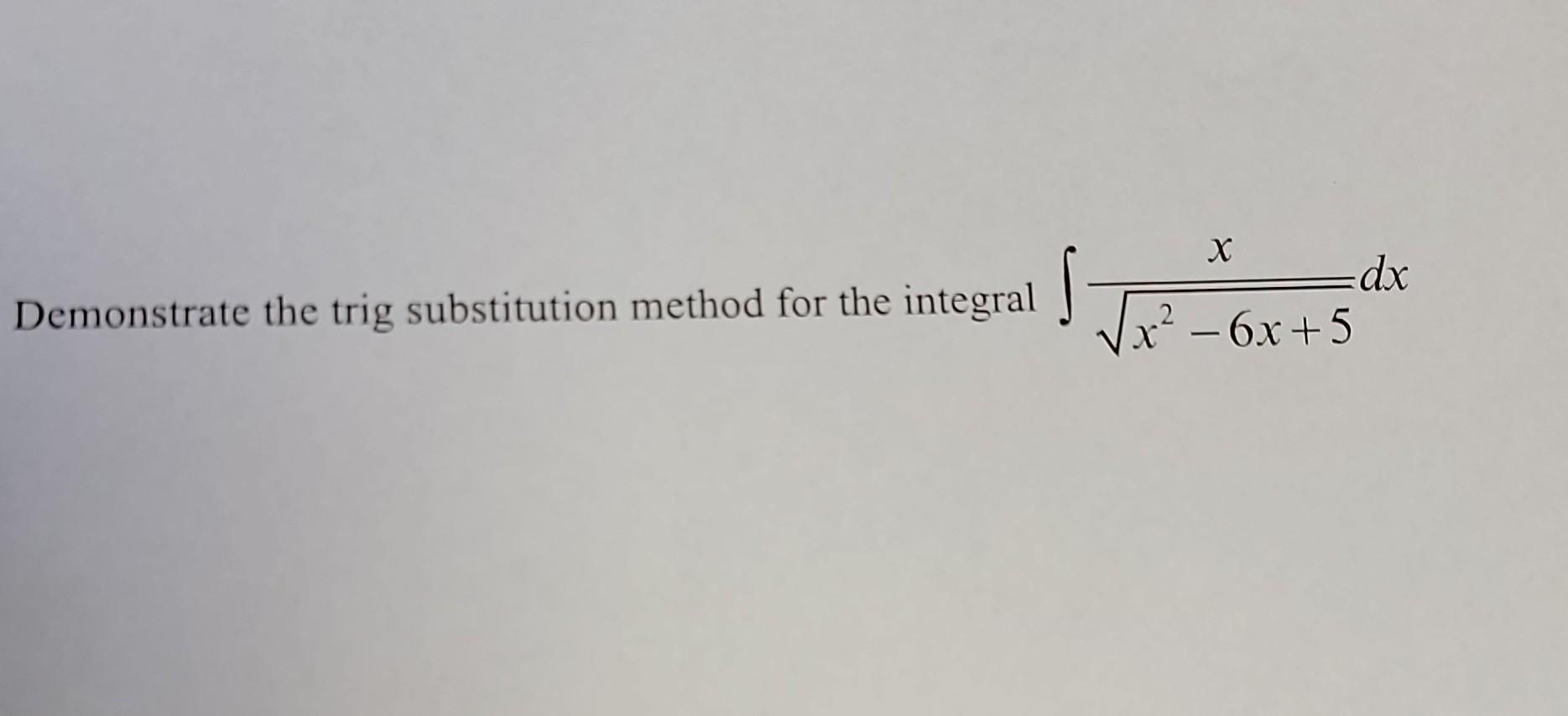 Solved Demonstrate the trig substitution method for the | Chegg.com