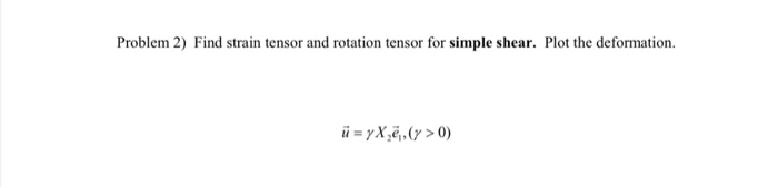 Solved Problem 2) Find strain tensor and rotation tensor for | Chegg.com