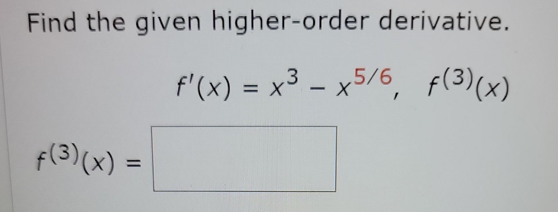 Solved Find the given higher-order derivative. | Chegg.com