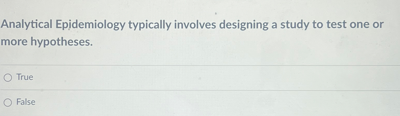 Solved Analytical Epidemiology typically involves designing | Chegg.com