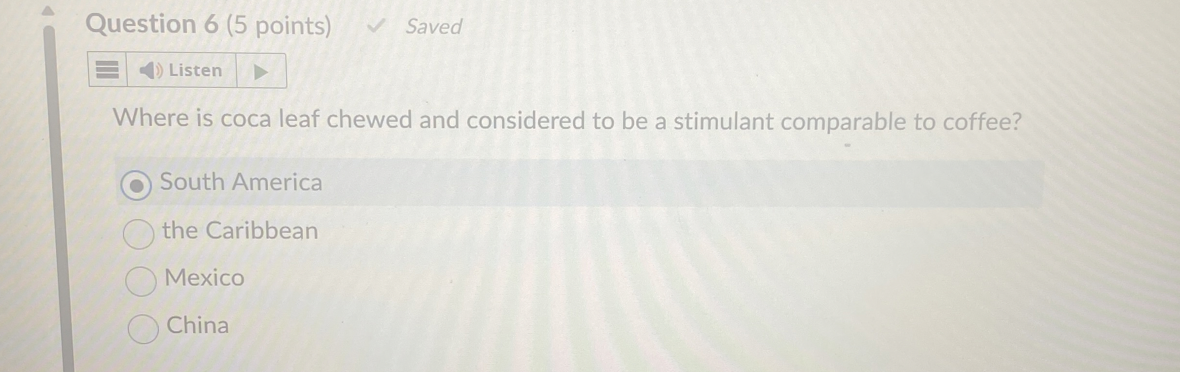 Solved Question 6 (5 ﻿points) ﻿SavedListenWhere is coca | Chegg.com