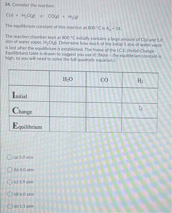 Solved 34. Consider the reaction: C(s) + H2O(g) = CO(g) + | Chegg.com