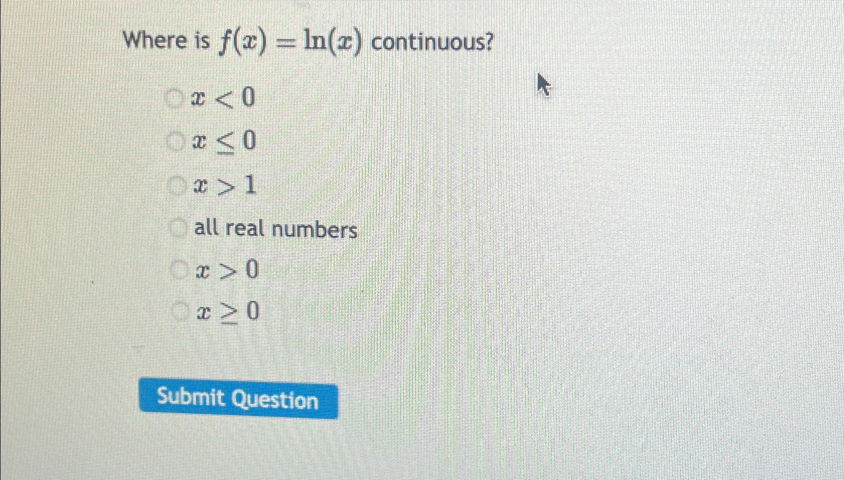 Solved Where is f(x)=ln(x) ﻿continuous?x 1all real | Chegg.com