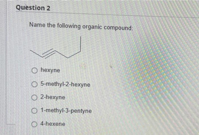 Solved Name the following organic compound: hexyne | Chegg.com