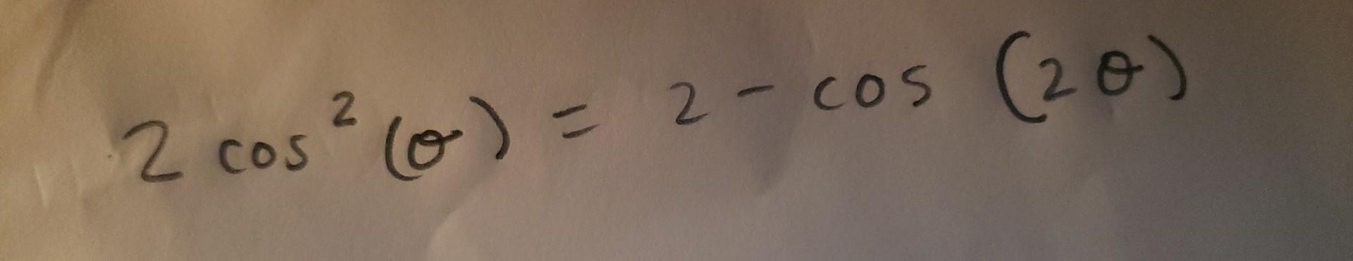 Solved 2cos2(θ)=2−cos(2θ) | Chegg.com