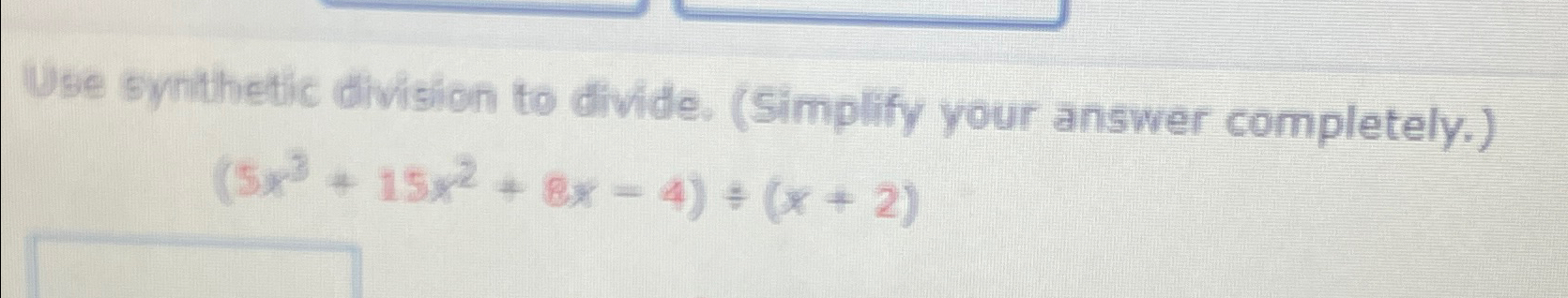 Solved Use synthetic division to divide. (Simplify your | Chegg.com