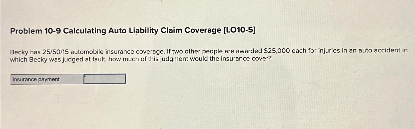 Solved Problem 10-9 ﻿Calculating Auto Liability Claim | Chegg.com