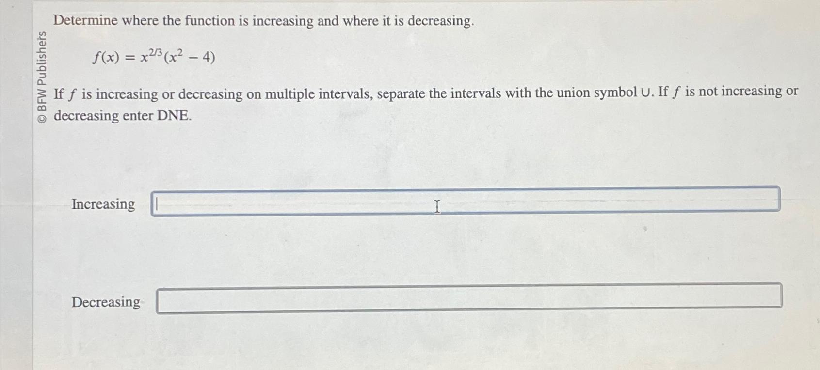 Solved Determine where the function is increasing and where | Chegg.com