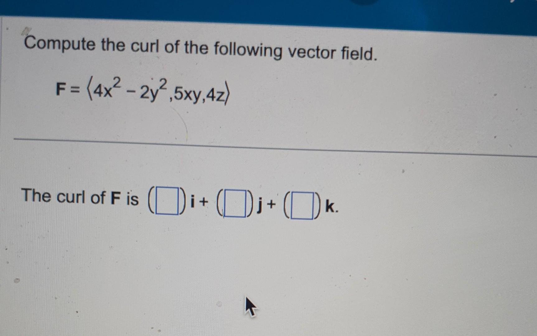 Solved Compute the curl of the following vector field. | Chegg.com