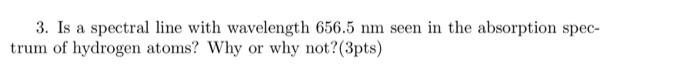Solved 3. Is a spectral line with wavelength 656.5 nm seen | Chegg.com