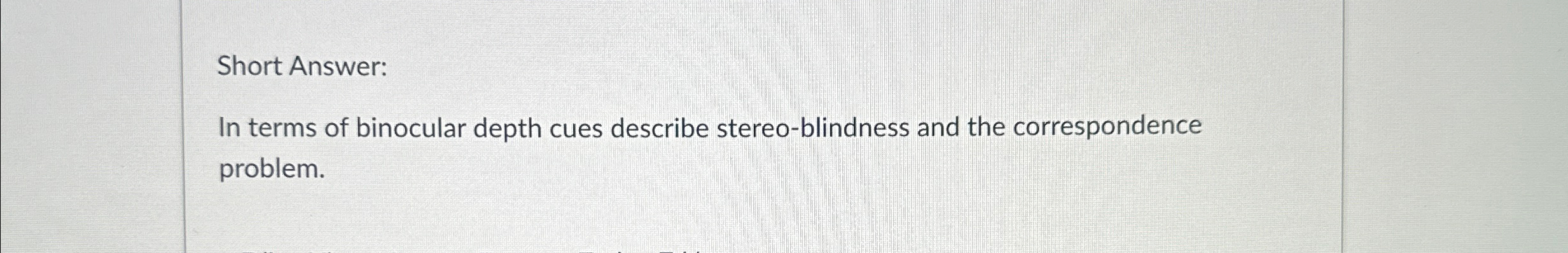 Solved Short Answer:In terms of binocular depth cues | Chegg.com