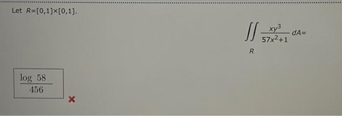 Solved R=[0,1]×[0,1]. ∬R57x2+1xy3dA= | Chegg.com