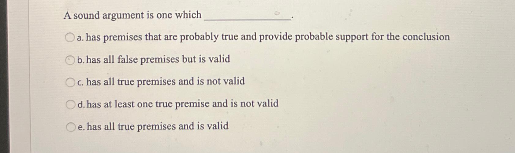Solved A sound argument is one whicha. ﻿has premises that | Chegg.com