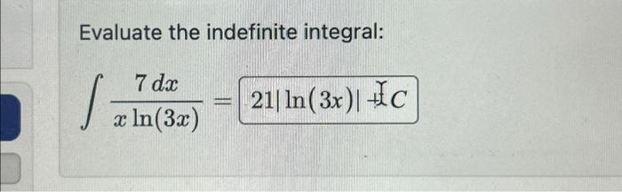 Solved Evaluate the indefinite integral: 7 dx x ln (3x) √ | Chegg.com