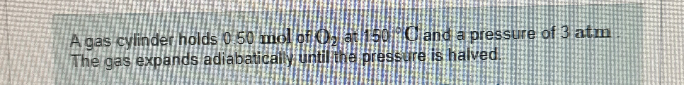 Solved A gas cylinder holds 0.50 ﻿mol of O2 ﻿at 150°C ﻿and a | Chegg.com