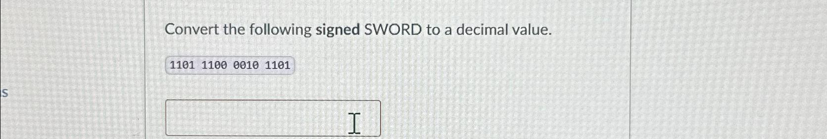 Solved Convert the following signed SWORD to a decimal | Chegg.com