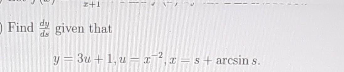 Solved Find dsdy given that y=3u+1,u=x−2,x=s+arcsins | Chegg.com
