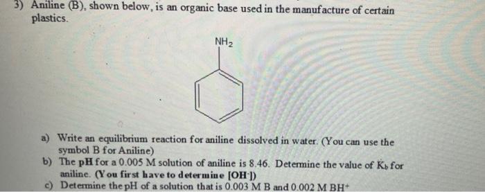Solved 3) Aniline (B), shown below, is an organic base used | Chegg.com