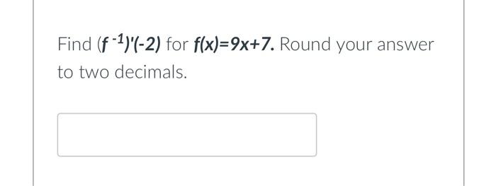 Solved Find (f−1)′(−2) for f(x)=9x+7. Round your answer to | Chegg.com
