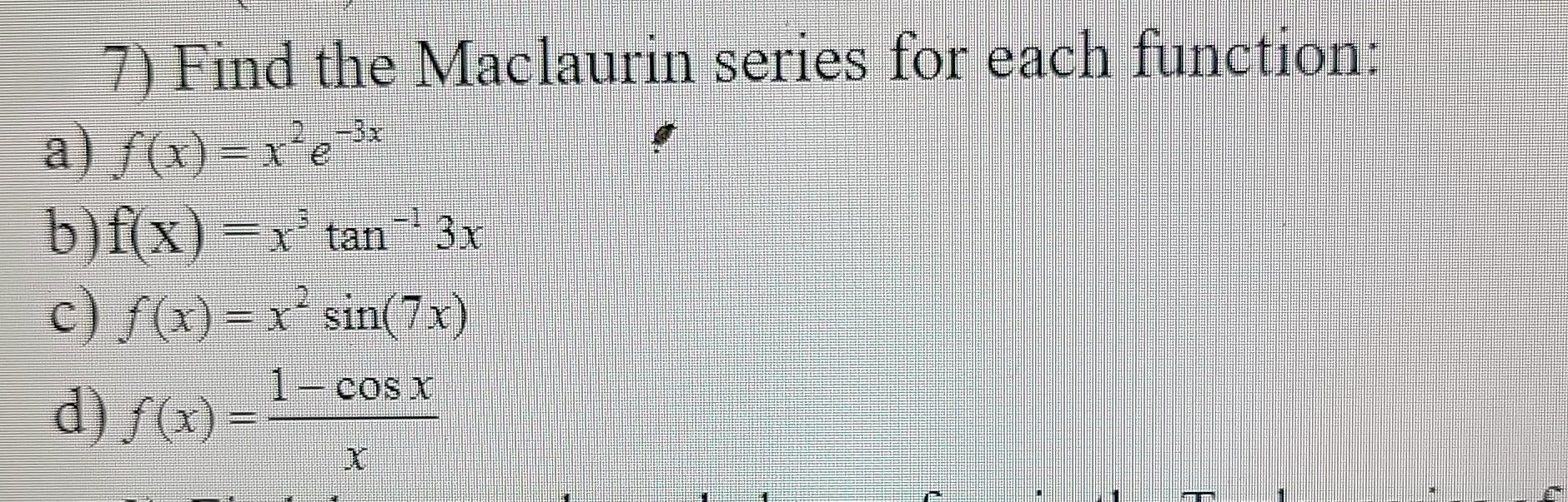Solved 7) Find the Maclaurin series for each function: a) | Chegg.com