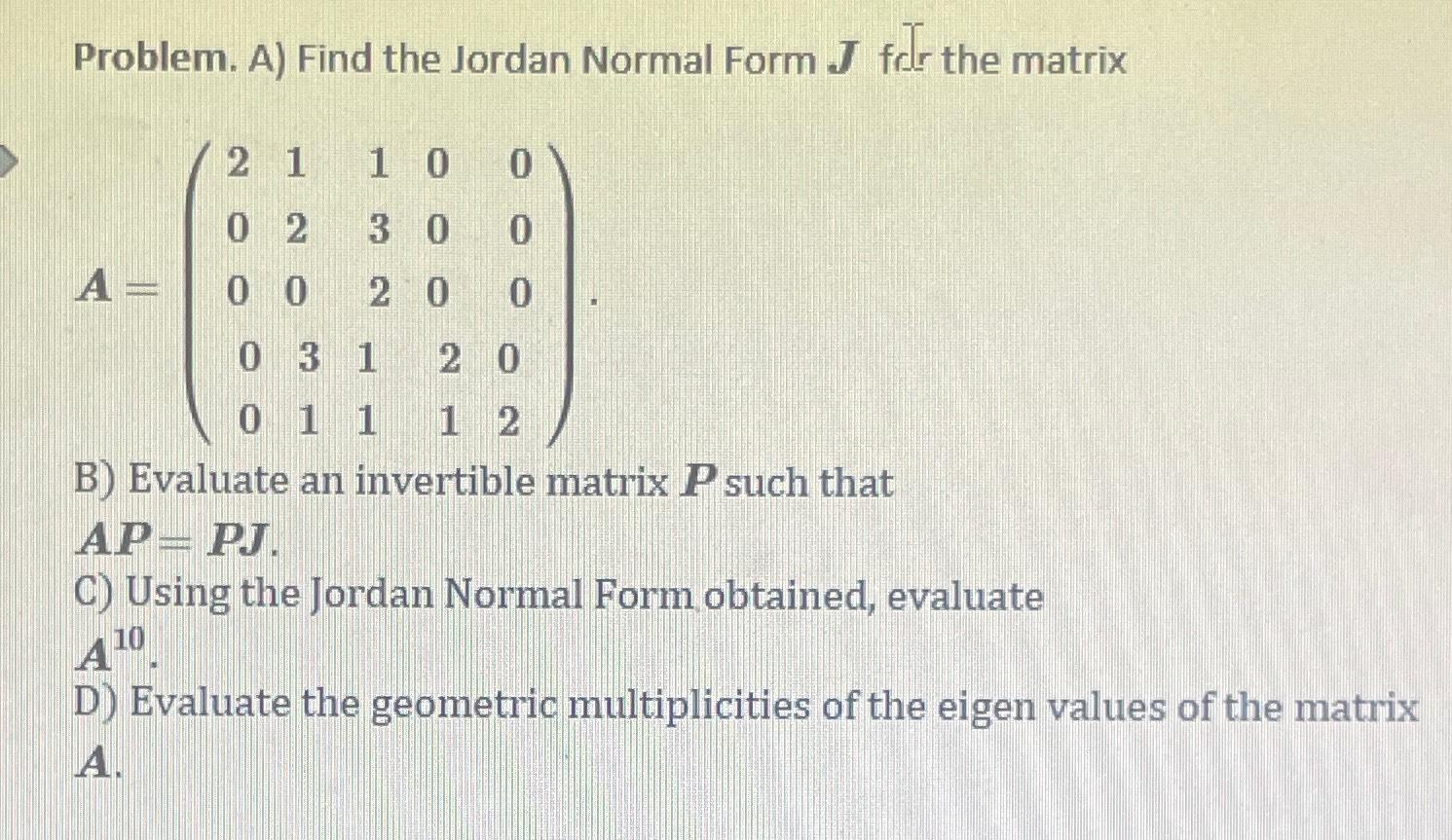 Solved A) ﻿Find the Jordan Normal Form J ﻿for the | Chegg.com