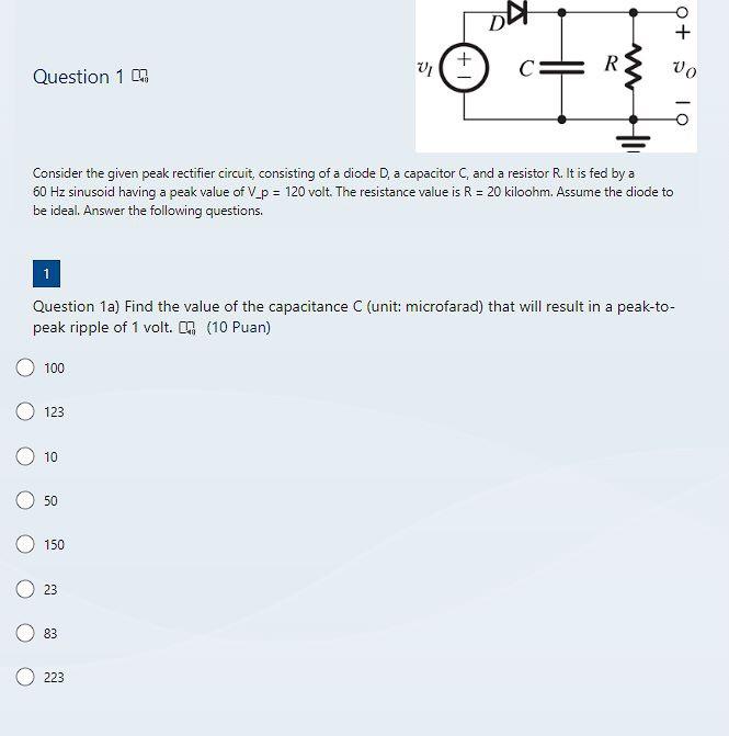 Solved Question 1 뗴 Consider the given peak rectifier | Chegg.com