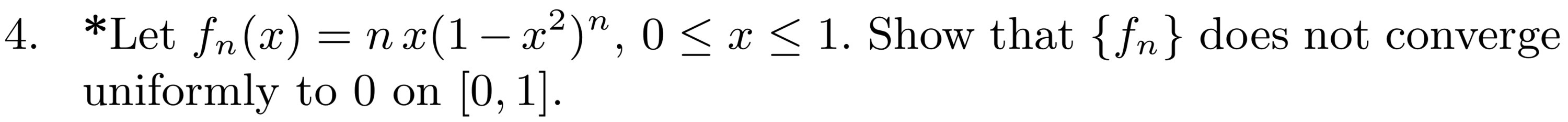 Solved Let fn(x)=nx(1-x2)n, 0≤x≤1. ﻿Show ﻿that {fn} ﻿does | Chegg.com