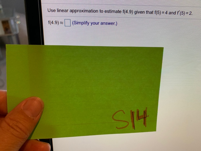 Solved Use Linear Approximation To Estimate F 4 9 Given